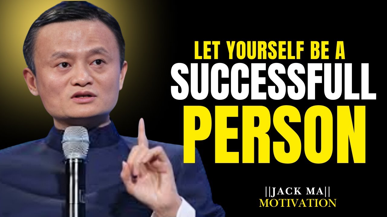 LET YOURSELF BE A SUCCESSFUL PERSONALITY | JACK MA MOTIVATIONAL SPEECH ...