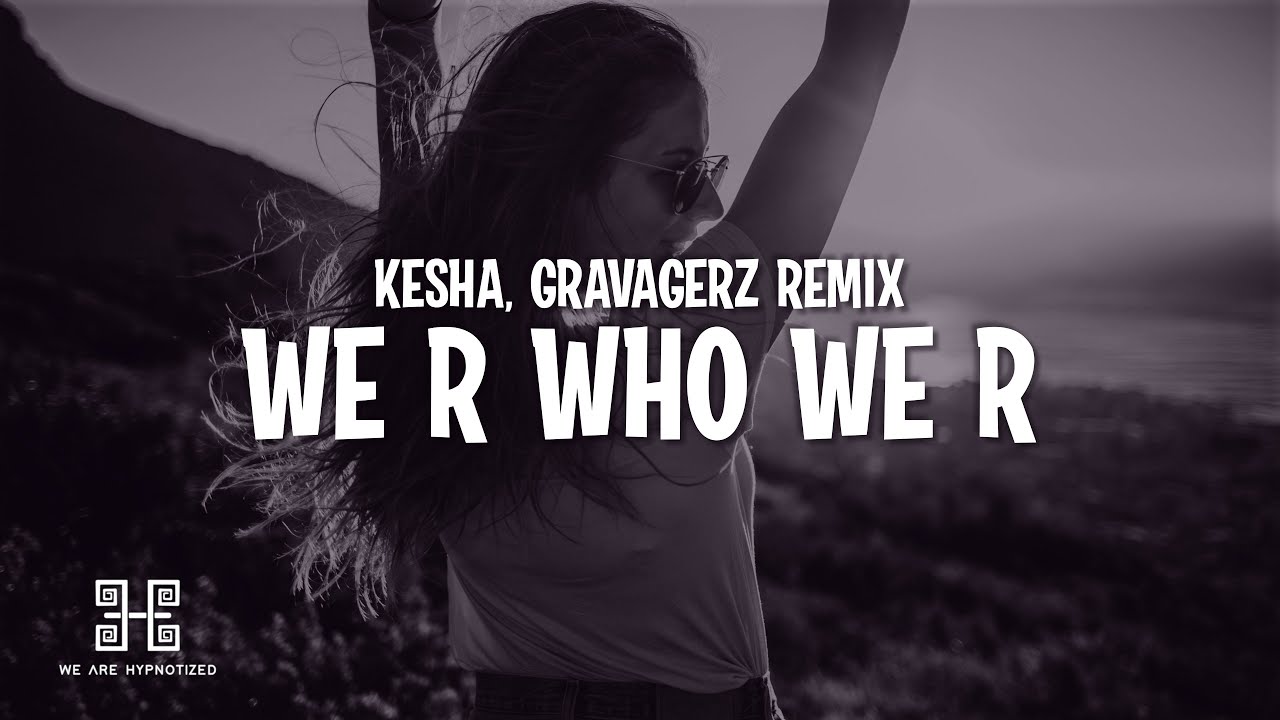 Kesha - we r who we r (Gravagerz REMIX) (Lyrics) - YouTube