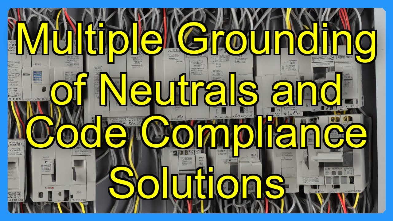 Multiple Grounding of Neutrals and Code Compliance Solutions - YouTube