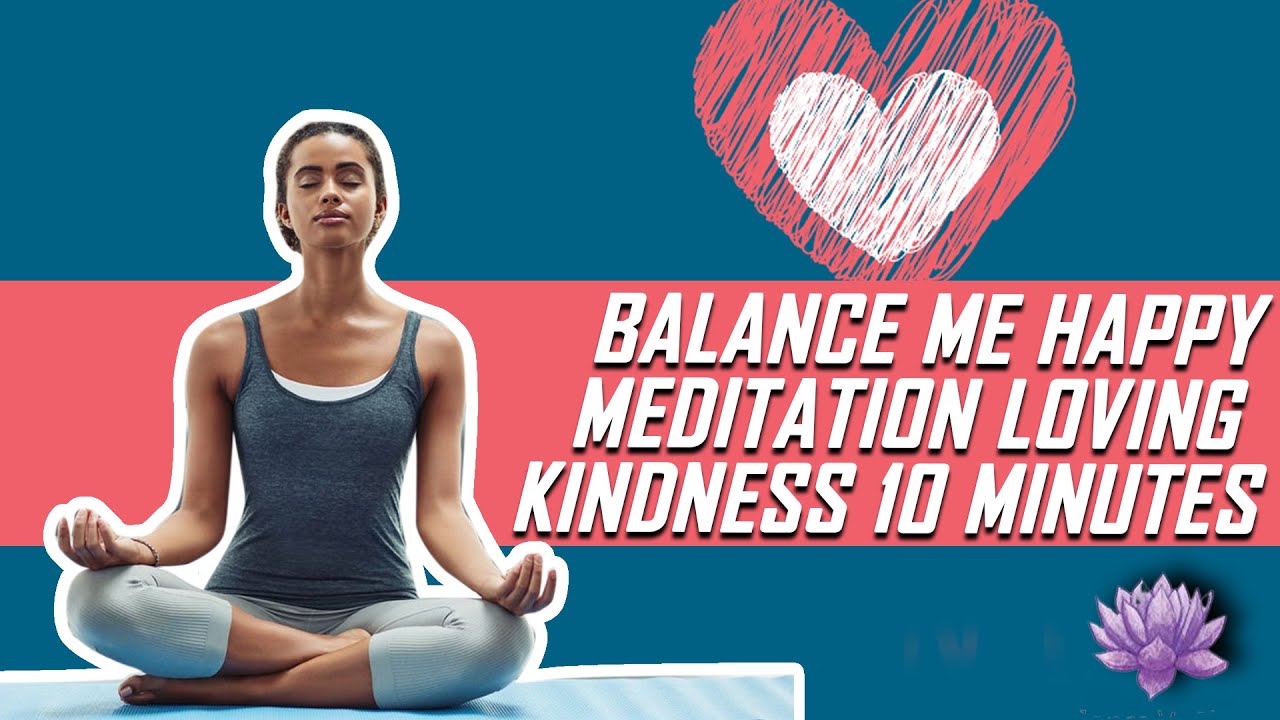 Balance Me Happy Guided Meditation Loving Kindness 10 Minutes - YouTube