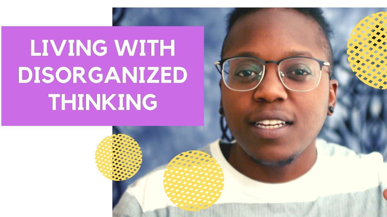 Living with Disorganized Thinking - YouTube