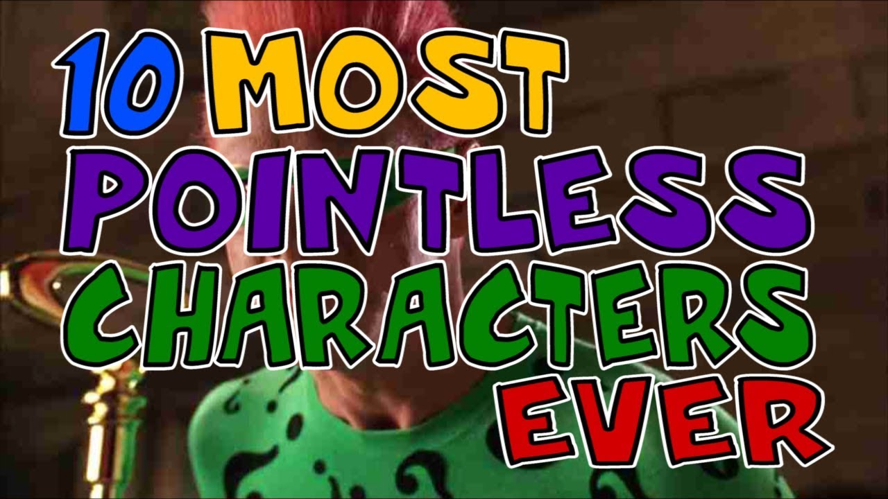 10 of the Most Pointless Characters Ever! (#10) - YouTube