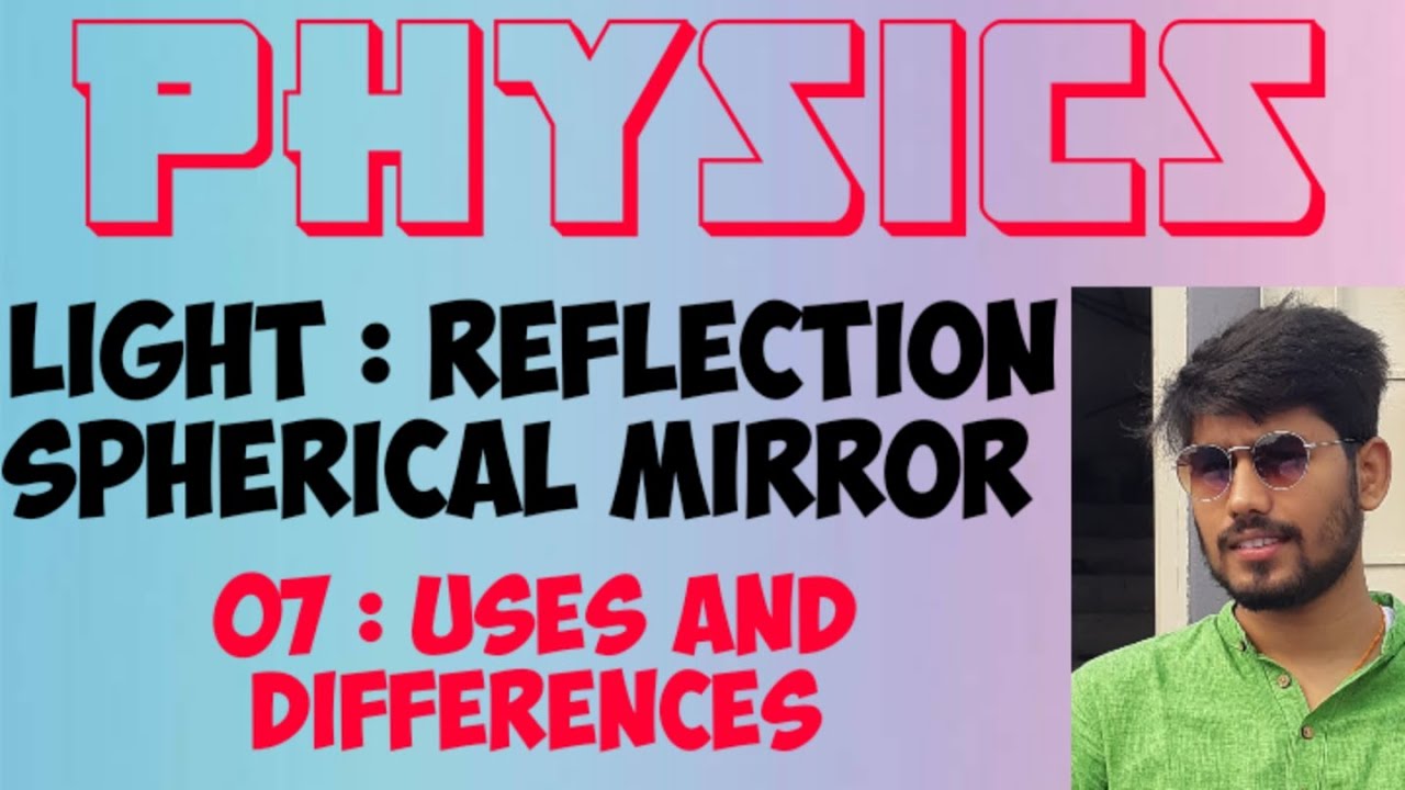 REFLECTION OF LIGHT BY SPHERICAL MIRROR 07 || USES and DIFFERENCES and ...