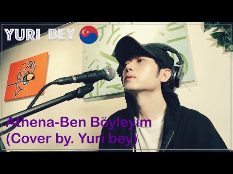 Athena-Ben Böyleyimㅣcover by. koreli Yuri bey
