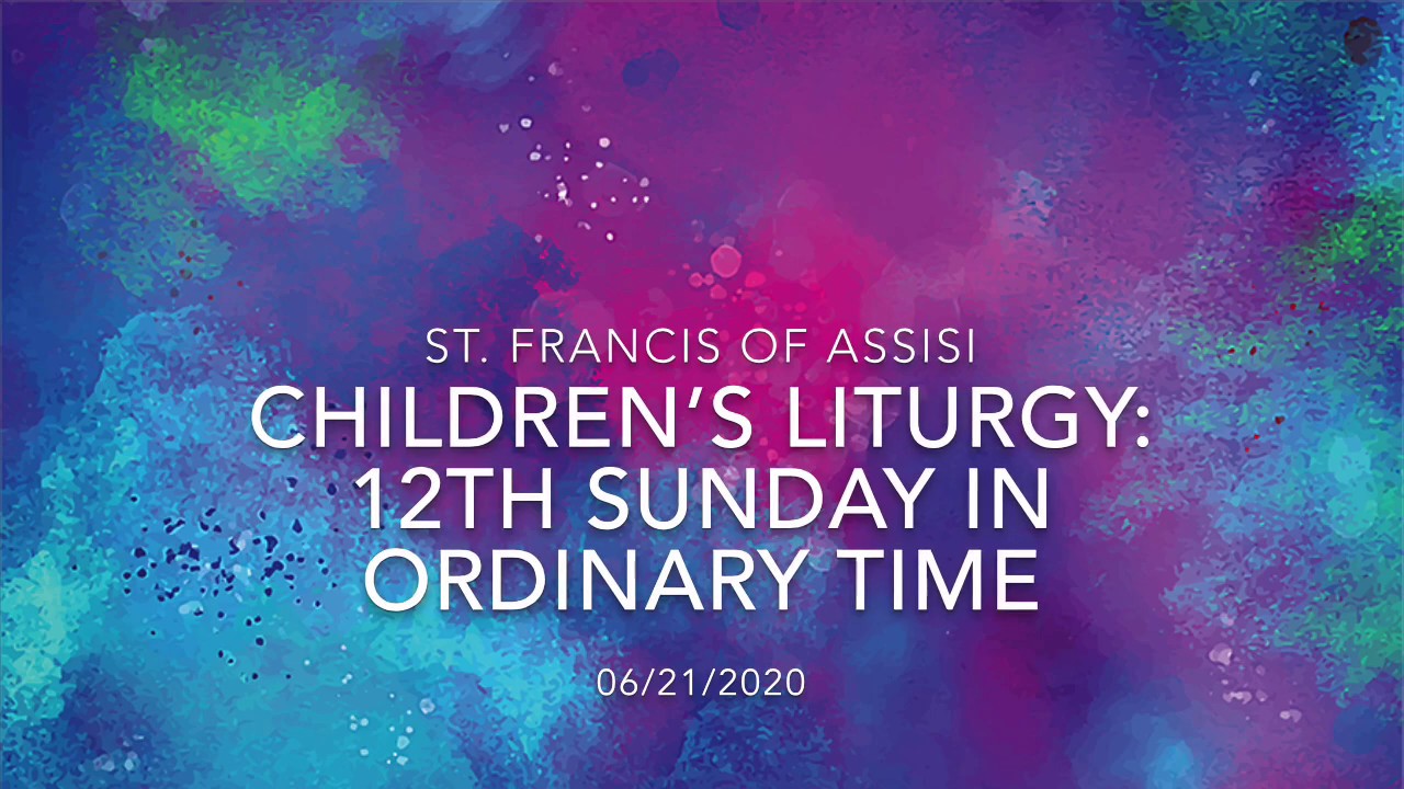 Children’s Liturgy for The 12th Sunday in Ordinary Time (06/21/2020 ...