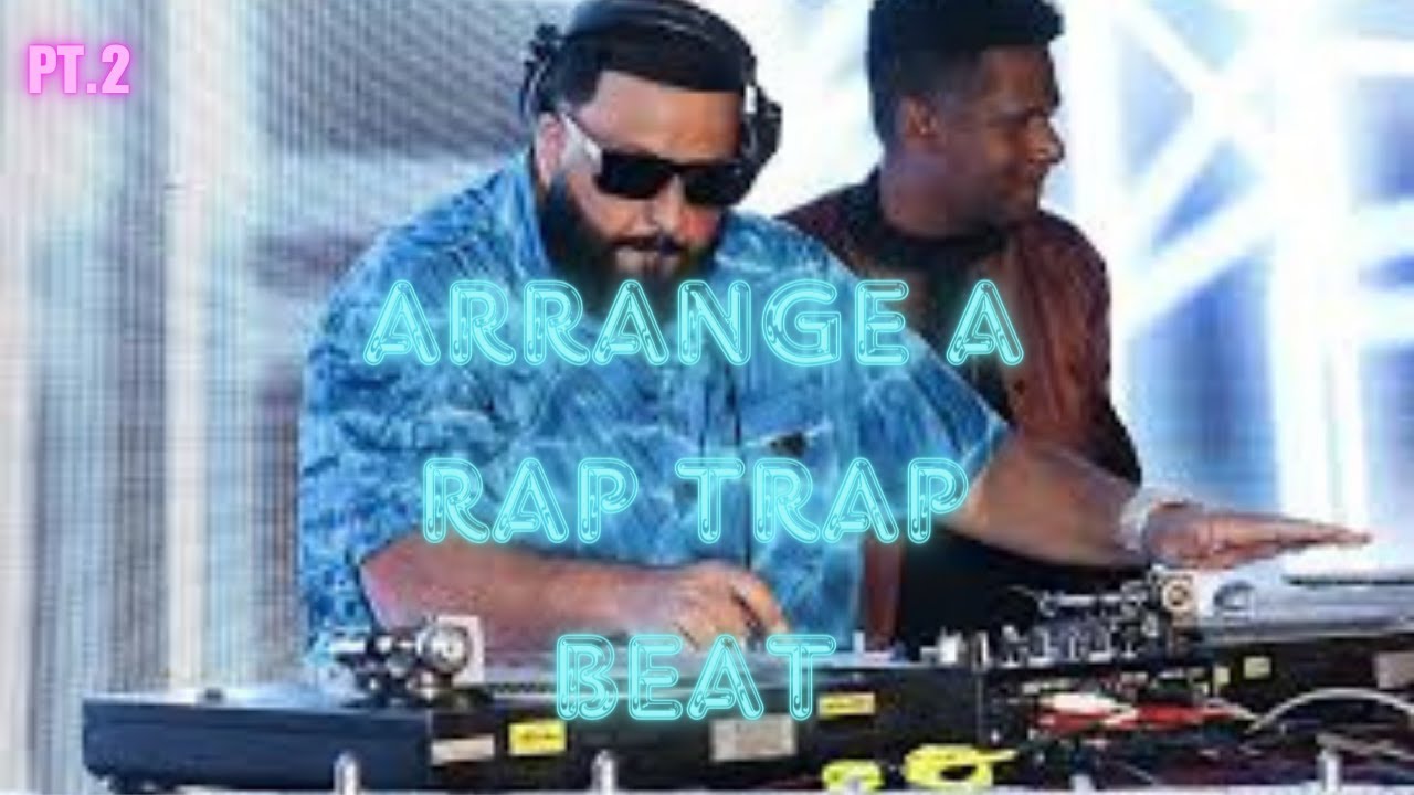 how to arrange a rap trap beat {PT.2} how to arrange any trap beat ...