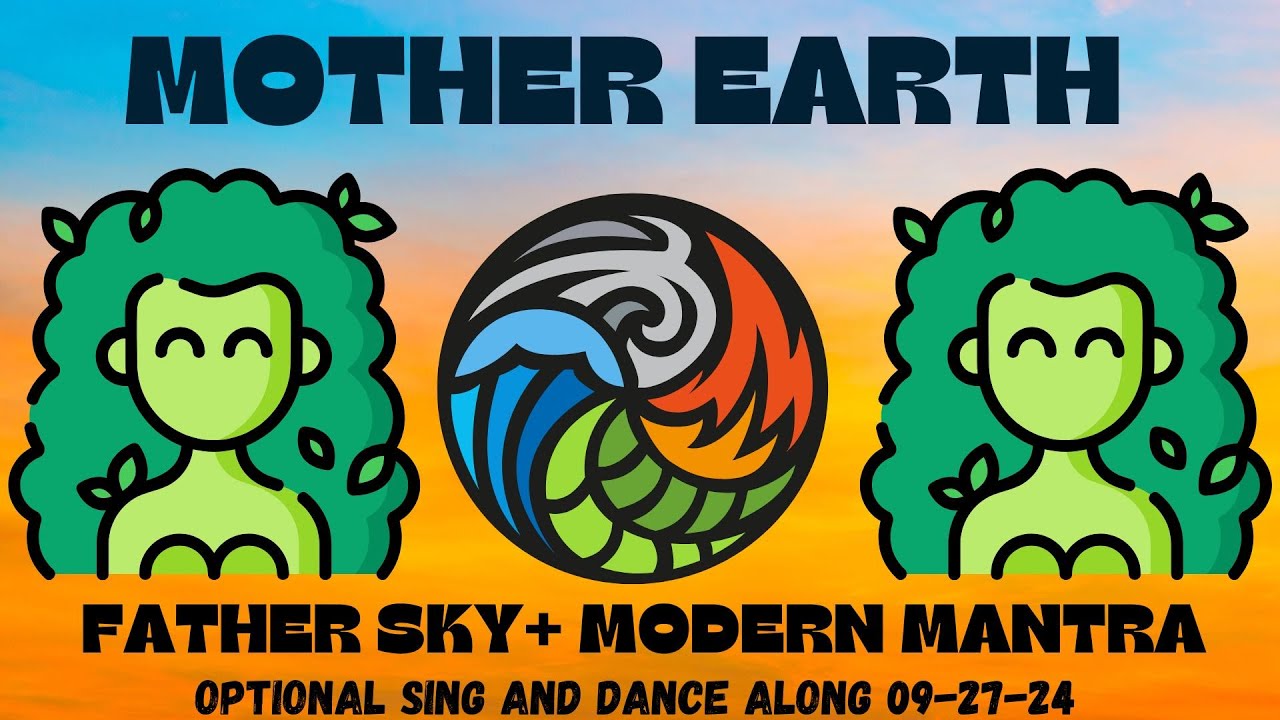 Mother Earth and Father Sky+Mantra (feel free to sing and dance and ...