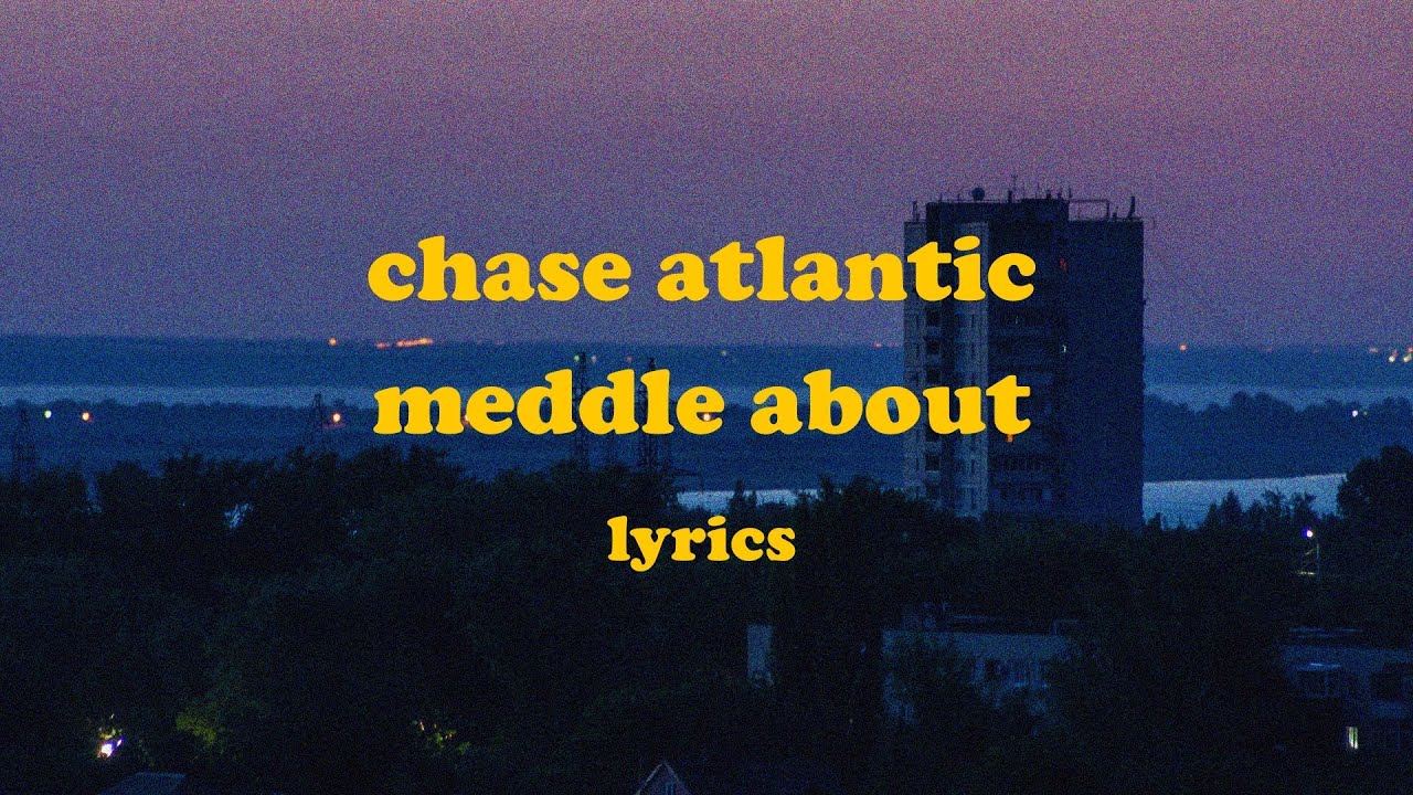 Meddle About - Chase Atlantic (Lyrics) - YouTube