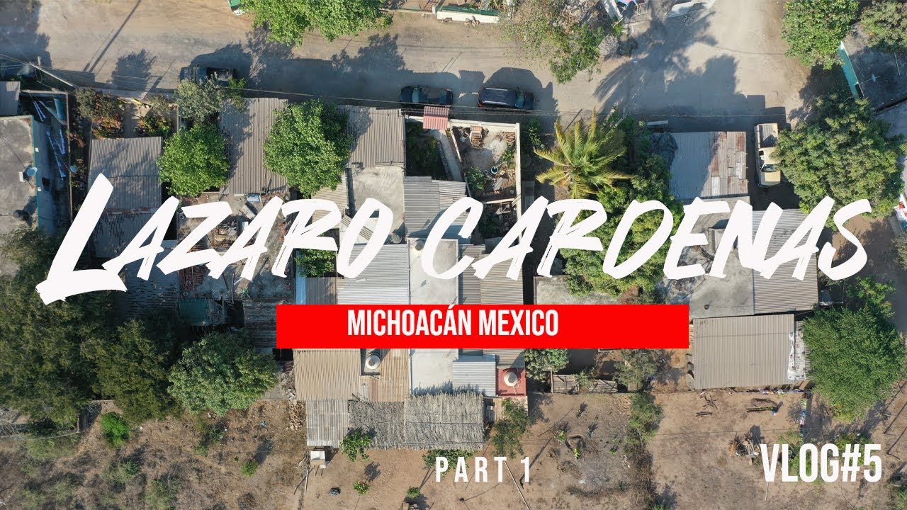 Visiting Lazaro Cardenas Michoacán, MX. VLOG # 5 Part 1 - YouTube