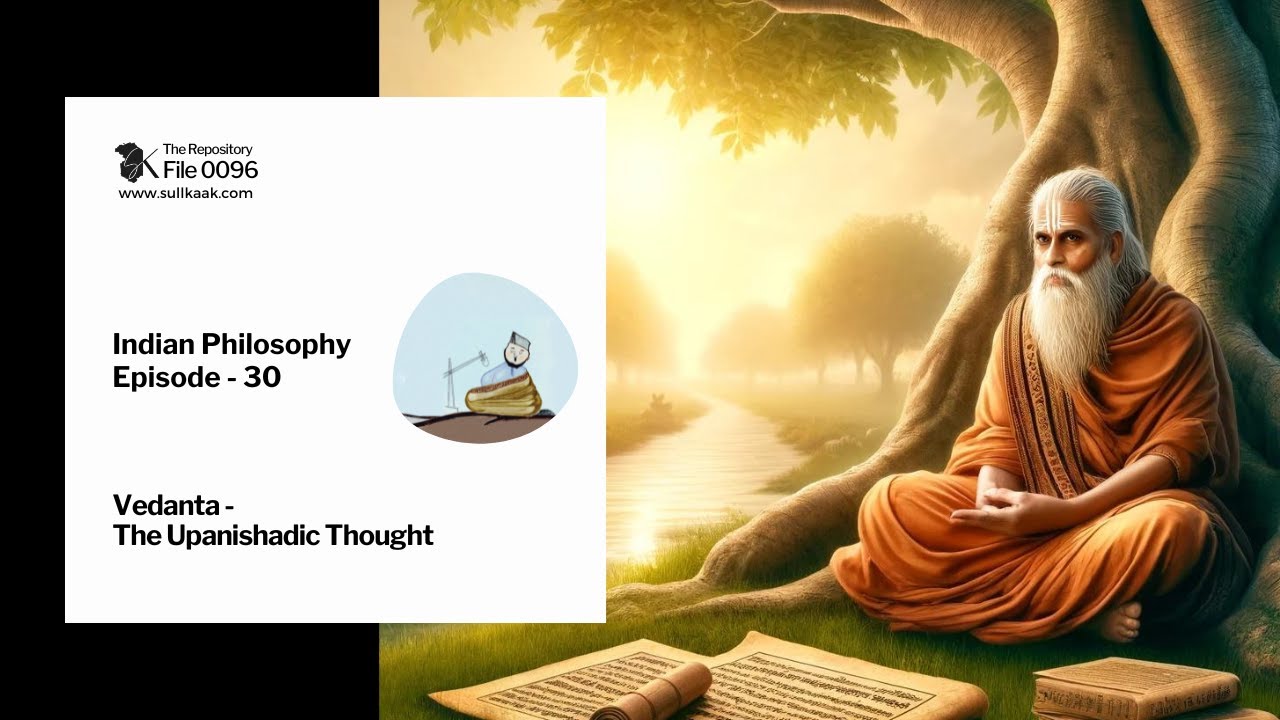 Vedanta - The Upanishadic Thought | Indian Philosophy - Ep 30 | The ...