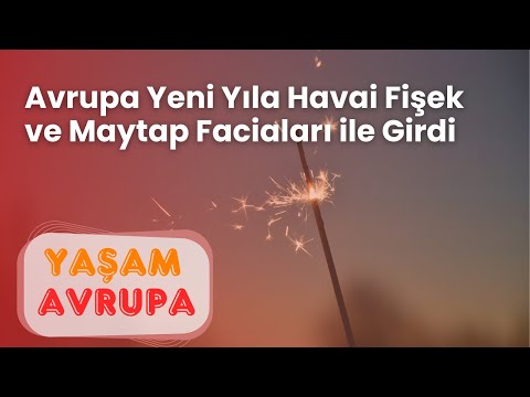 Avrupa Yeni Yıla Maytap ve Havai Fişek Faciaları İle Girdi