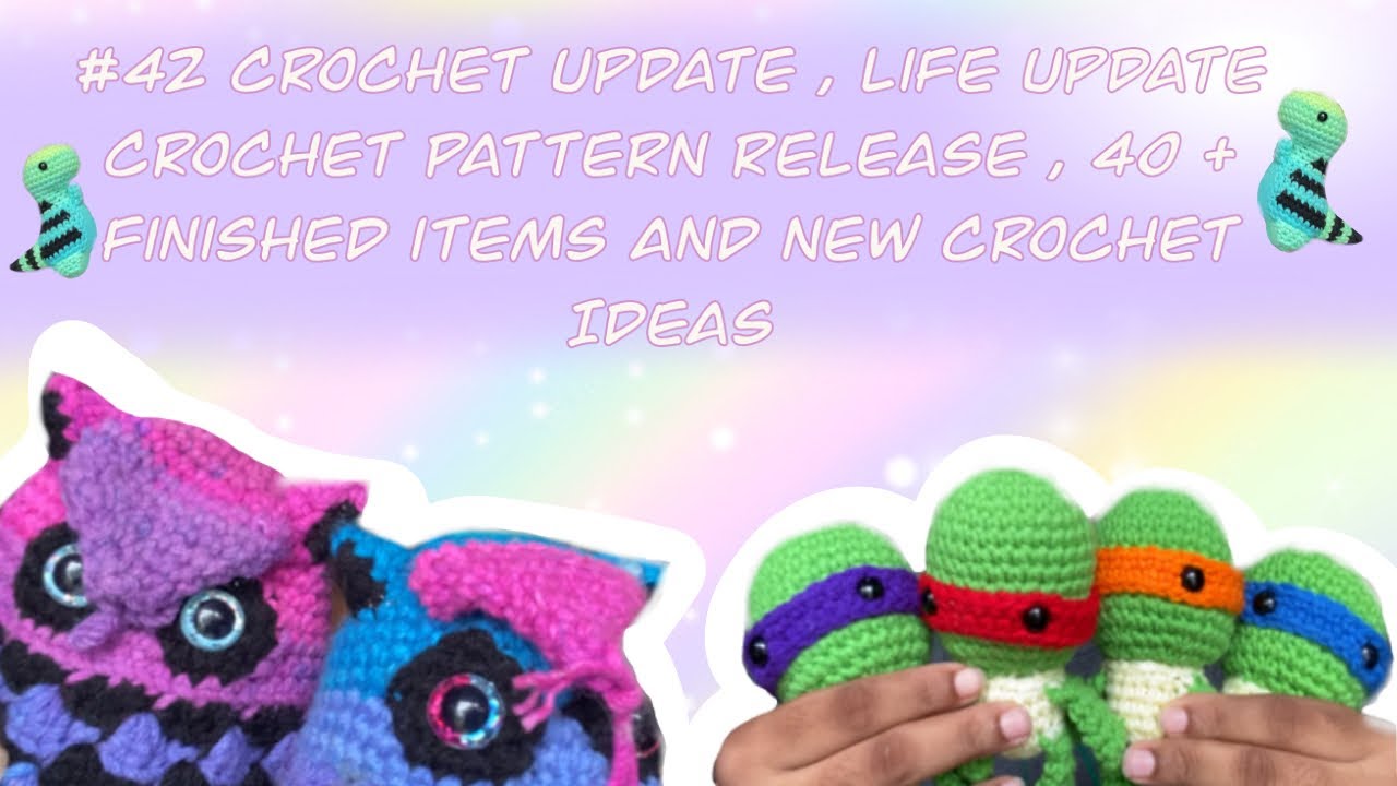 #42 Crochet Update / Life Update / Crochet Pattern Release / 40 ...