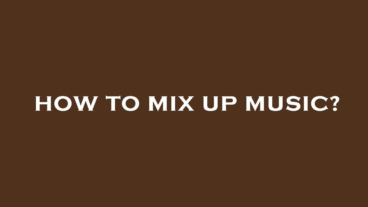 How to mix up music? - YouTube