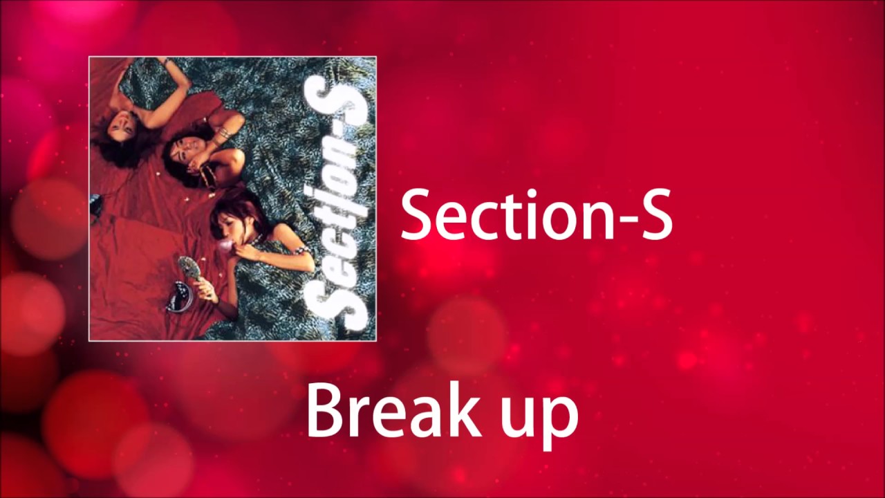 Break Up ： Section-S - YouTube