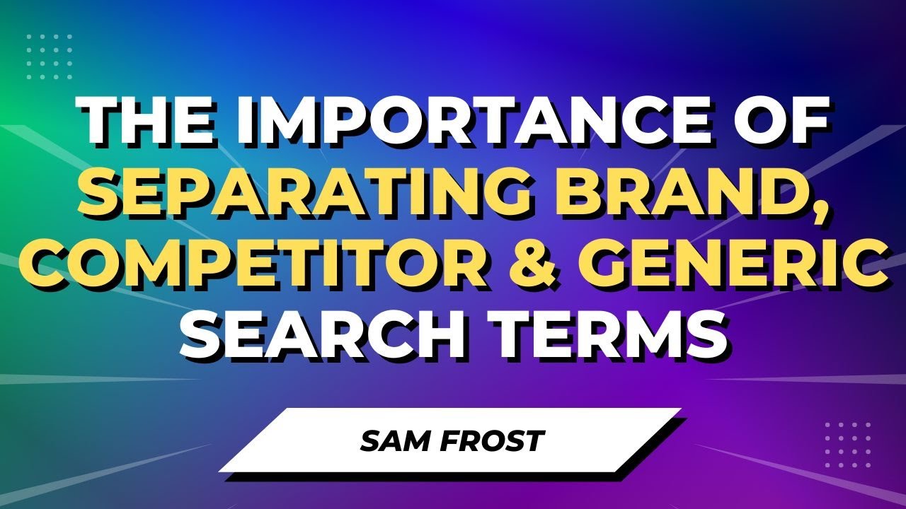 The Importance Of Separating Brand, Competitor & Generic Search Terms ...