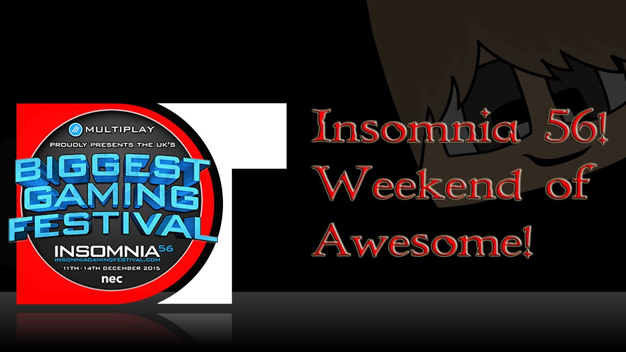 Insomnia 56! - Weekend of Awesome! - YouTube