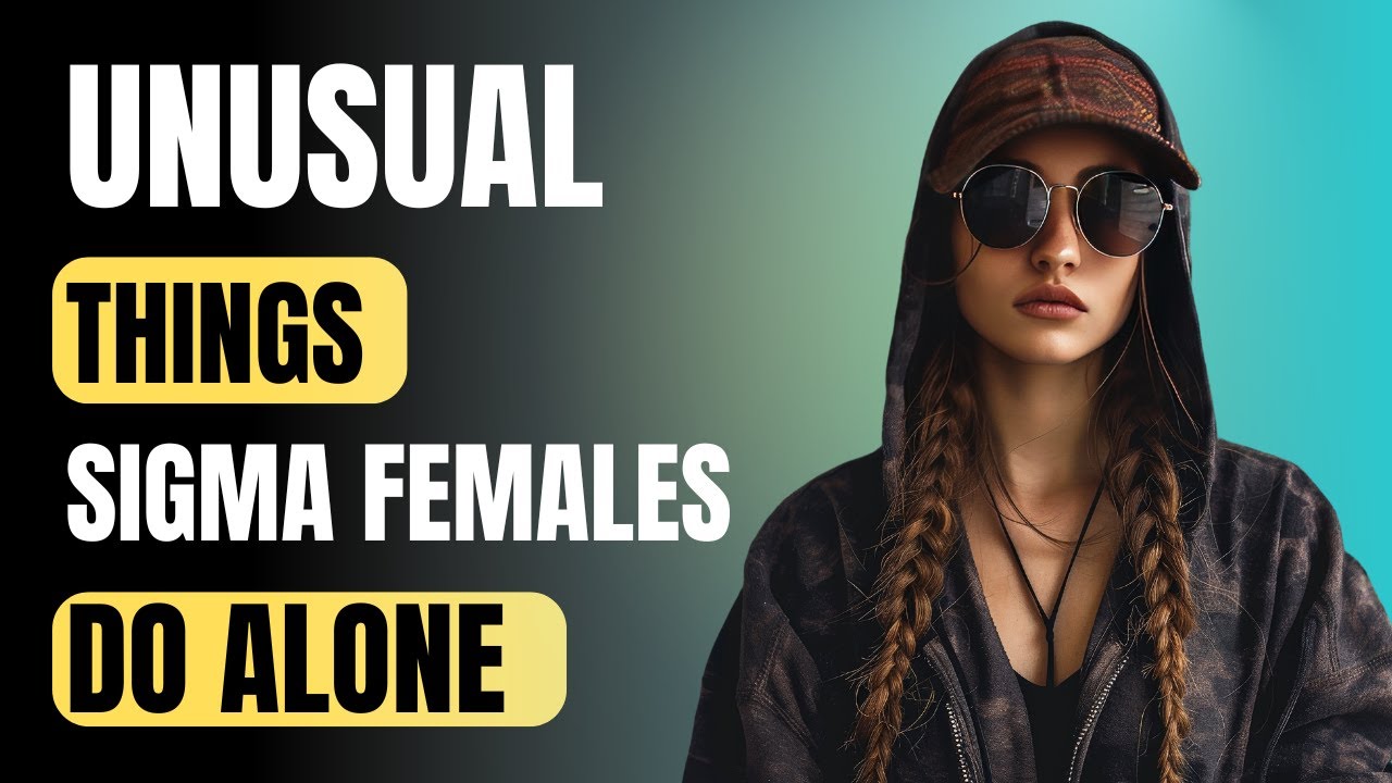 7 Things Sigma Females Do DIFFERENTLY When They're Alone | Unlock the Secrets of the Sigma ...