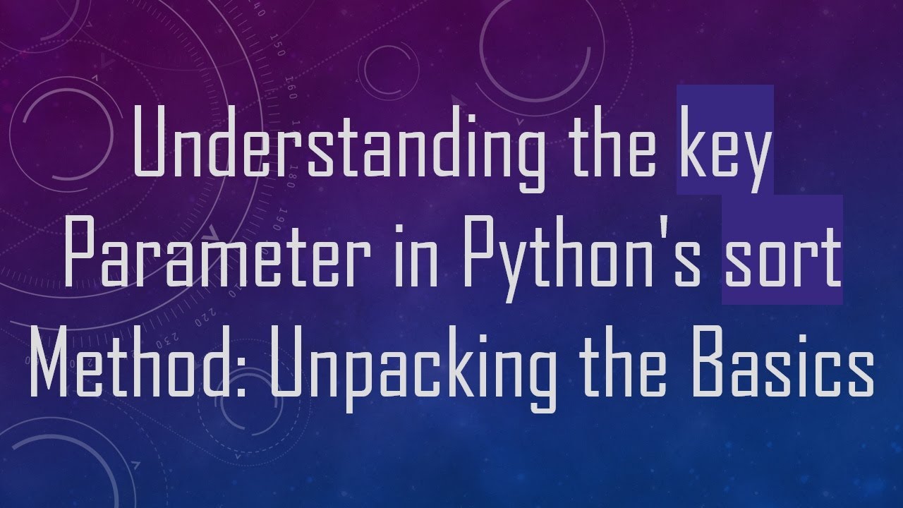 Understanding the key Parameter in Python's sort Method: Unpacking the ...