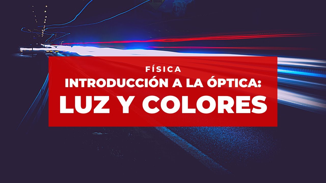 Introducción óptica: La luz y los colores (Conceptos y propiedades ...