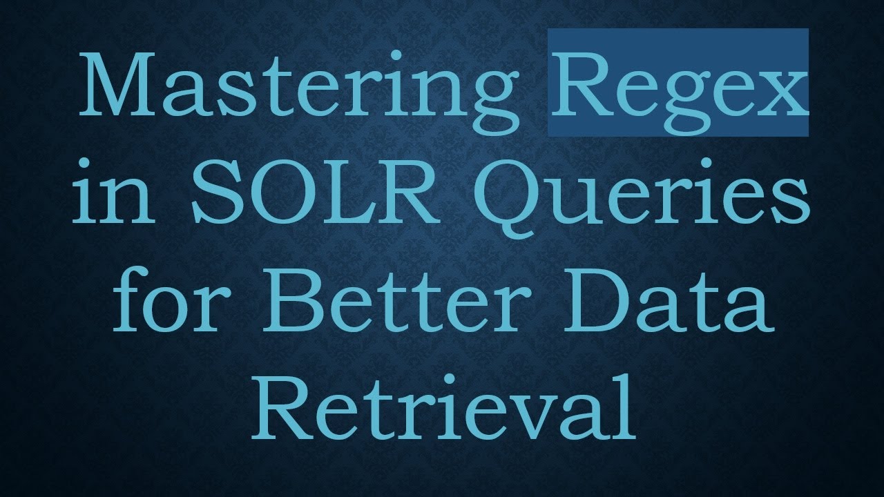 Mastering Regex in SOLR Queries for Better Data Retrieval - YouTube