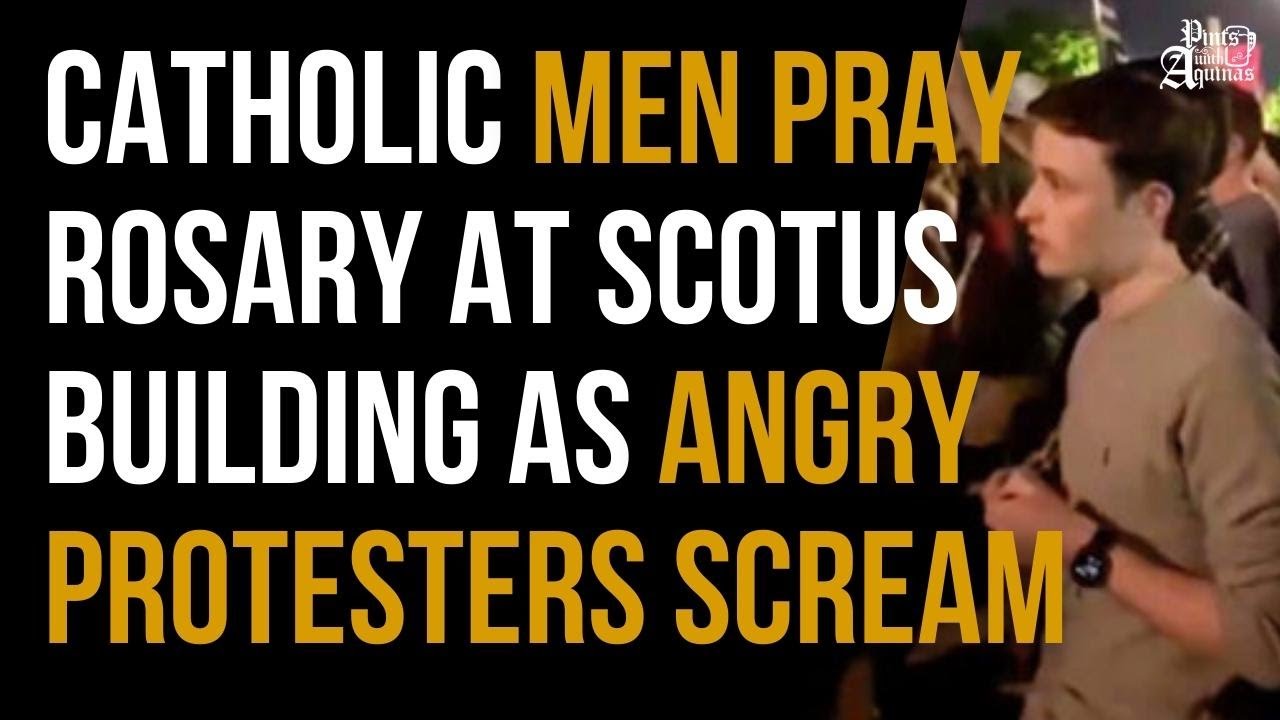 Catholic MEN Pray Rosary at SCOTUS Building as Angry Protesters Scream ...