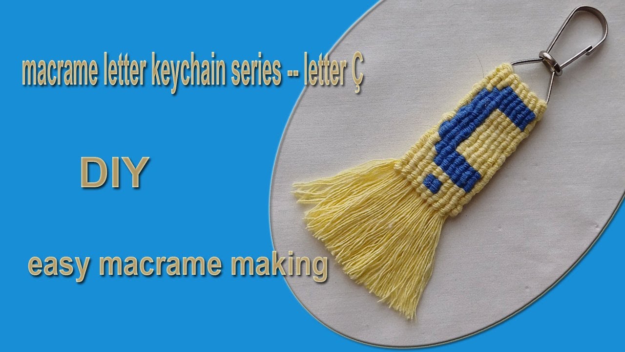 macrame letter keyring series -- letter Ç 🥰 / DIY / macrame for ...