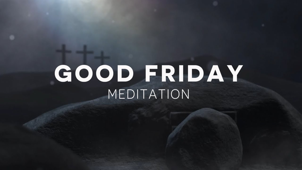 Good Friday Meditation 15th of April 2022 - YouTube