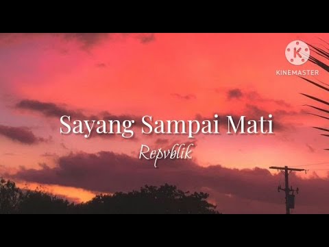 Sayang Sampai Mati - Repvblik (lirik)