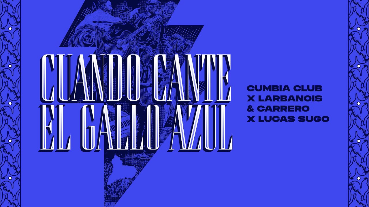 Cumbia Club, Larbanois & Carrero, Lucas Sugo - Cuando Cante El Gallo Azul (Video Oficial ...