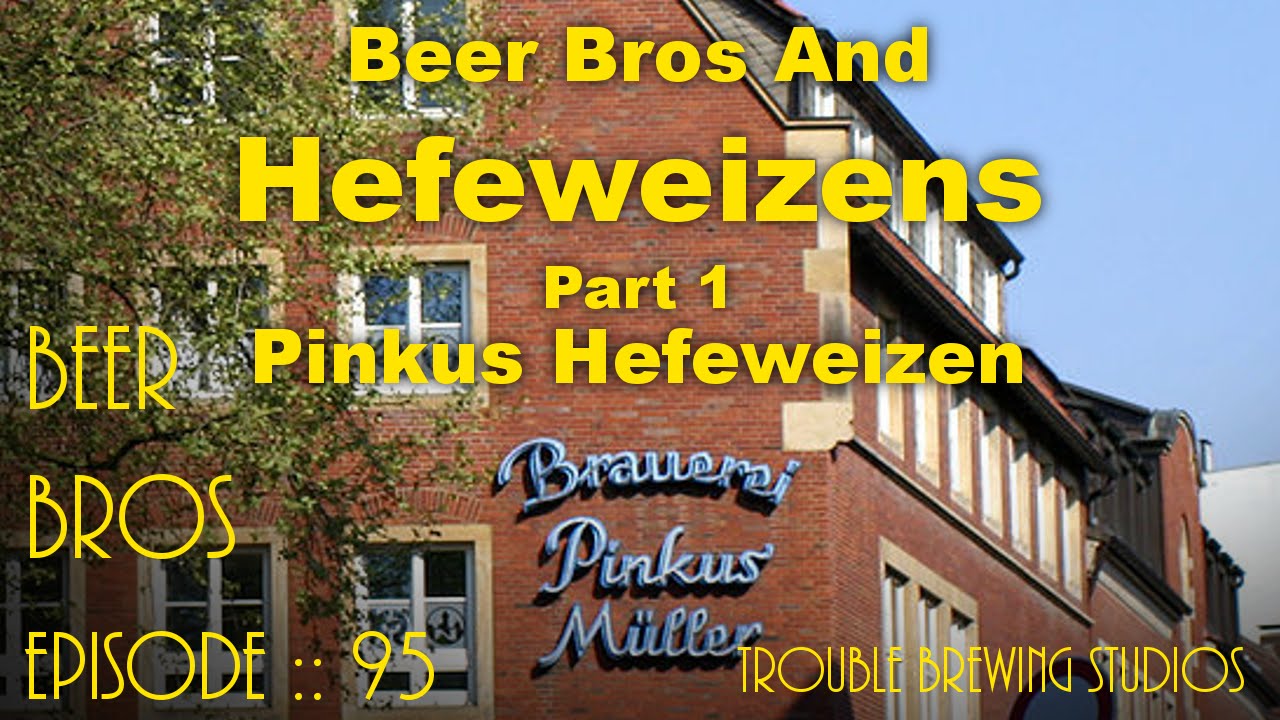 Beer Bros Episode 95, Part 1 - Pinkus Hefeweizen - YouTube