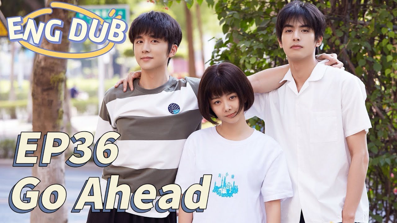 [ENG DUB] Go Ahead EP36 | Starring: Tan Songyun, Song Weilong, Zhang Xincheng| Romantic Comedy ...