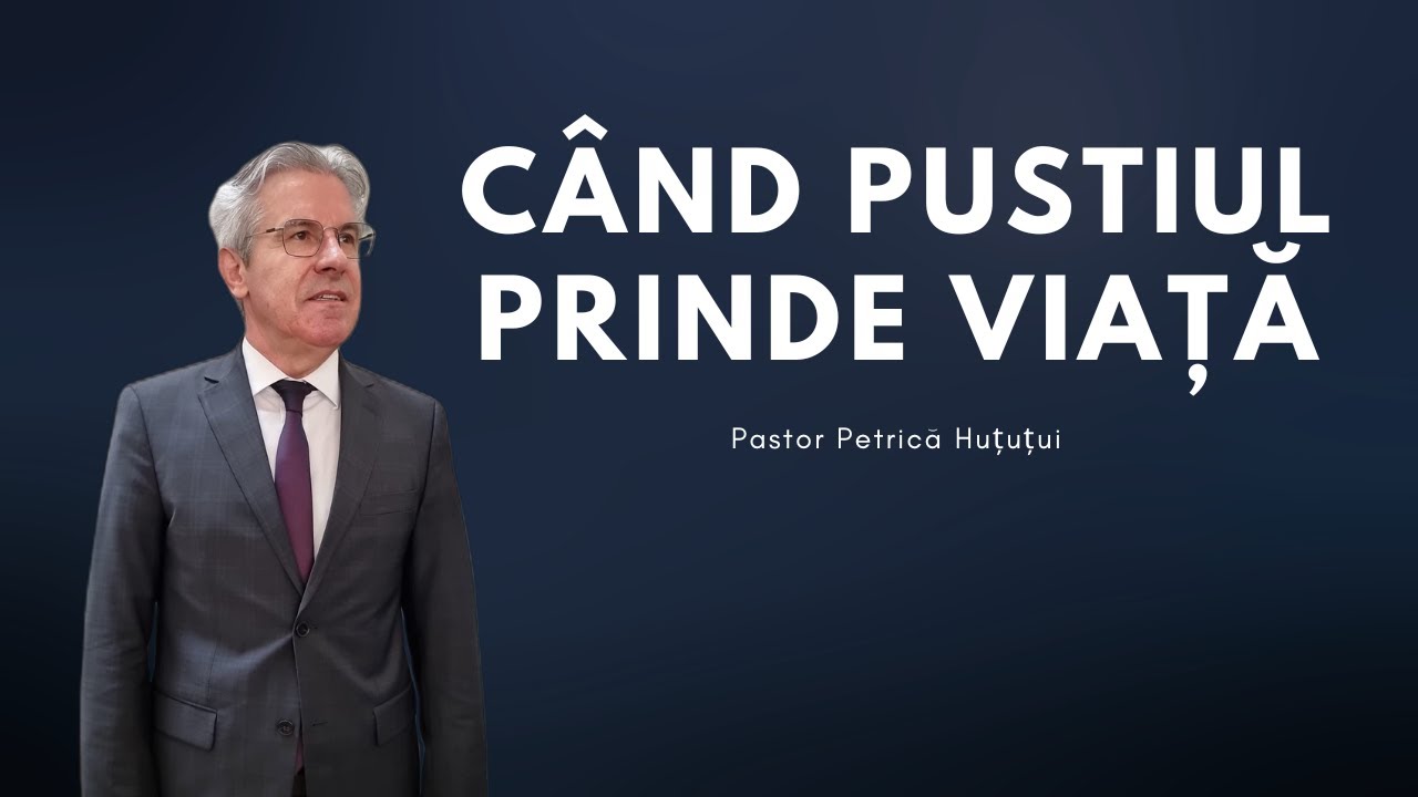 CÂND PUSTIUL PRINDE VIAȚĂ - Pastor Petrică Huțuțui - YouTube