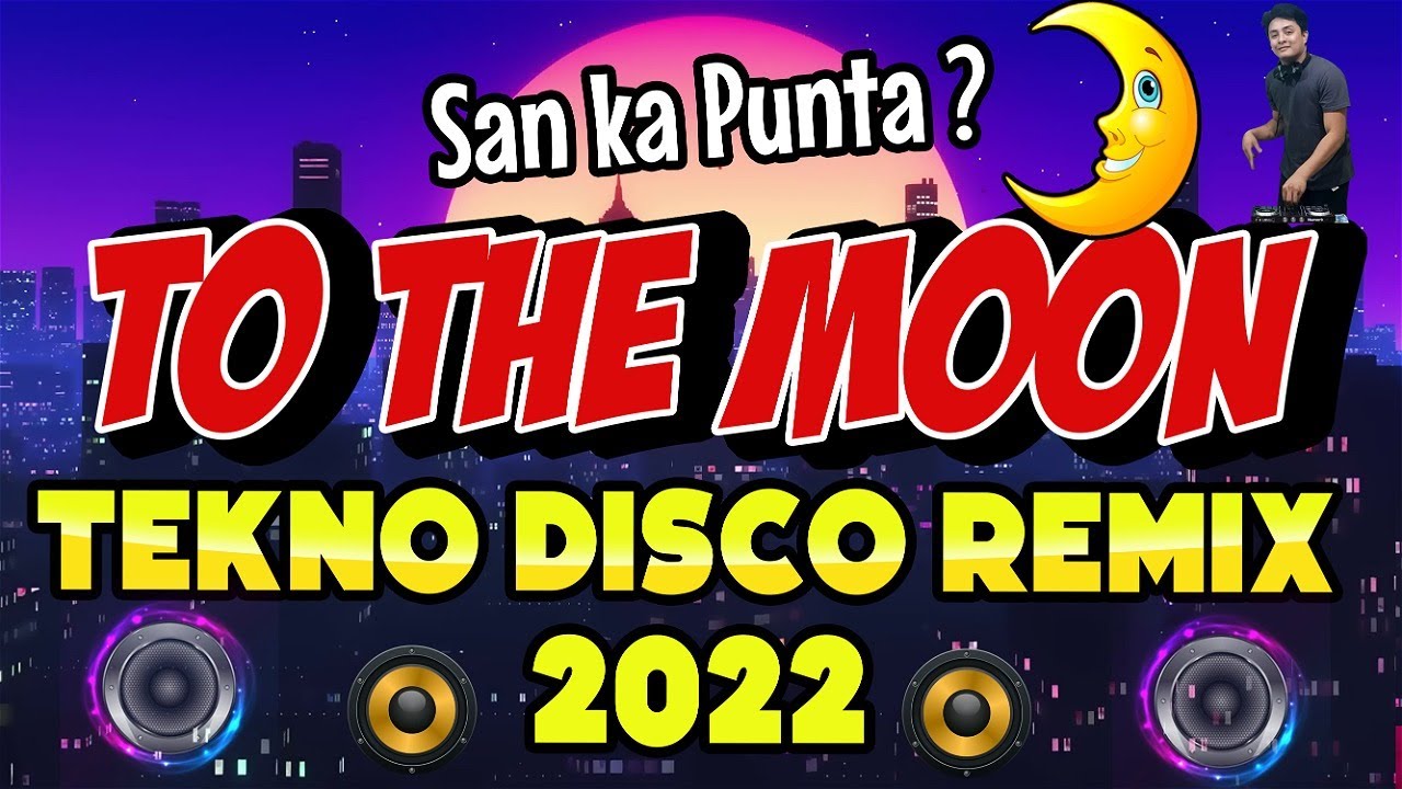 SAN KA PUNTA TO THE MOON - TEKNO REMIX 2022 | DJ JOHNREY DISCO REMIX ...