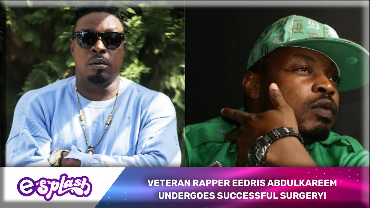 Veteran Rapper Eedris Abdulkareem Undergoes Successful Surgery - YouTube