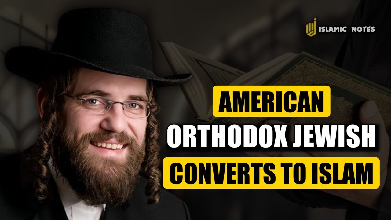 American Orthodox Jewish Convert to Islam, The Reasons Are Touching ...