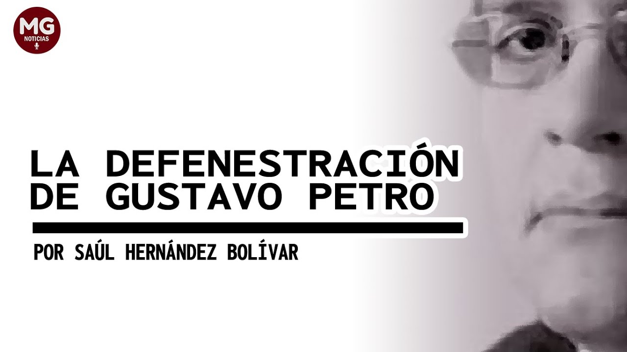 LA DEFENESTRACIÓN DE GUSTAVO PETRO 🔴 Columna Saúl Hernández Bolivar ...