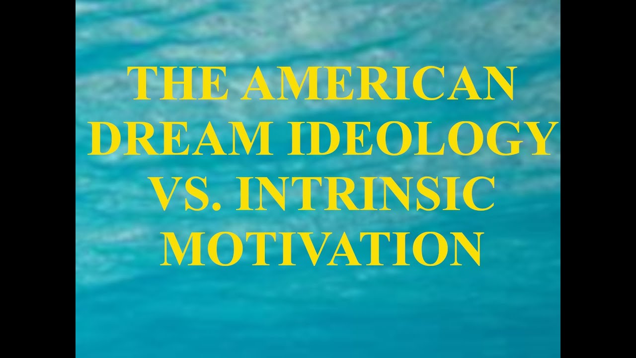 THE AMERICAN DREAM IDEOLOGY VS. INTRINSIC MOTIVATION - YouTube