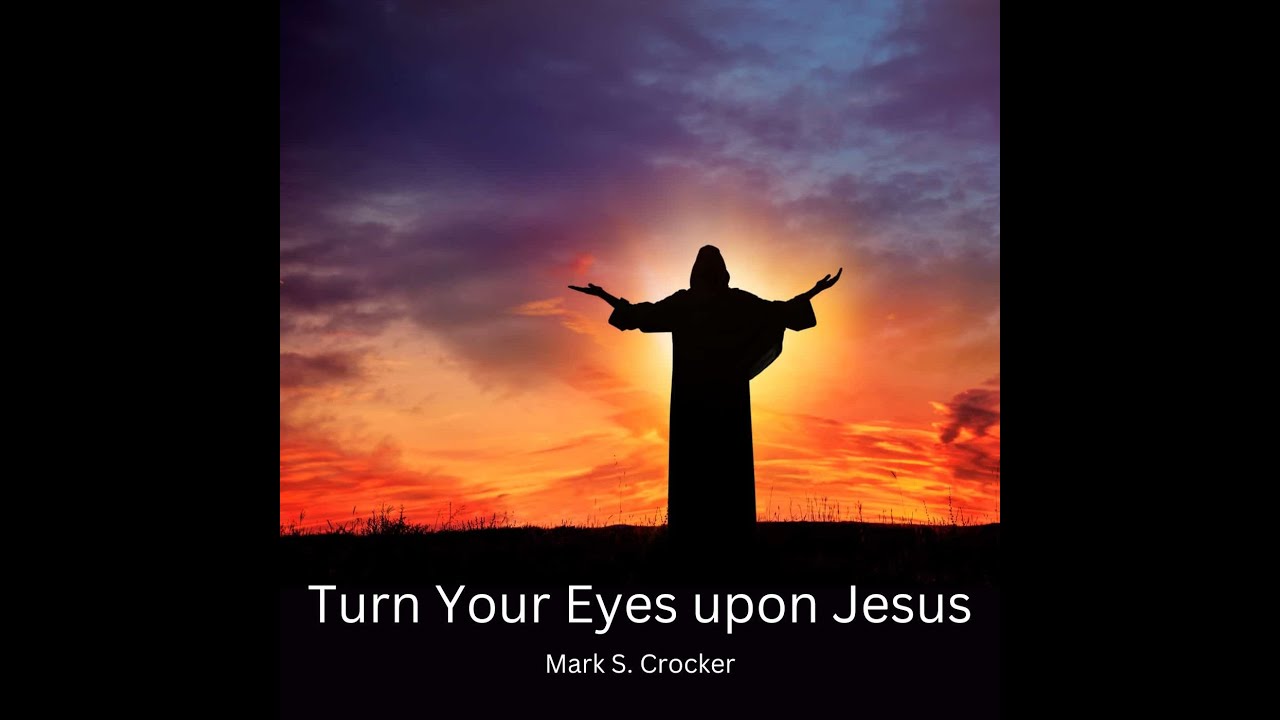 Turn Your Eyes Upon Jesus Youtube