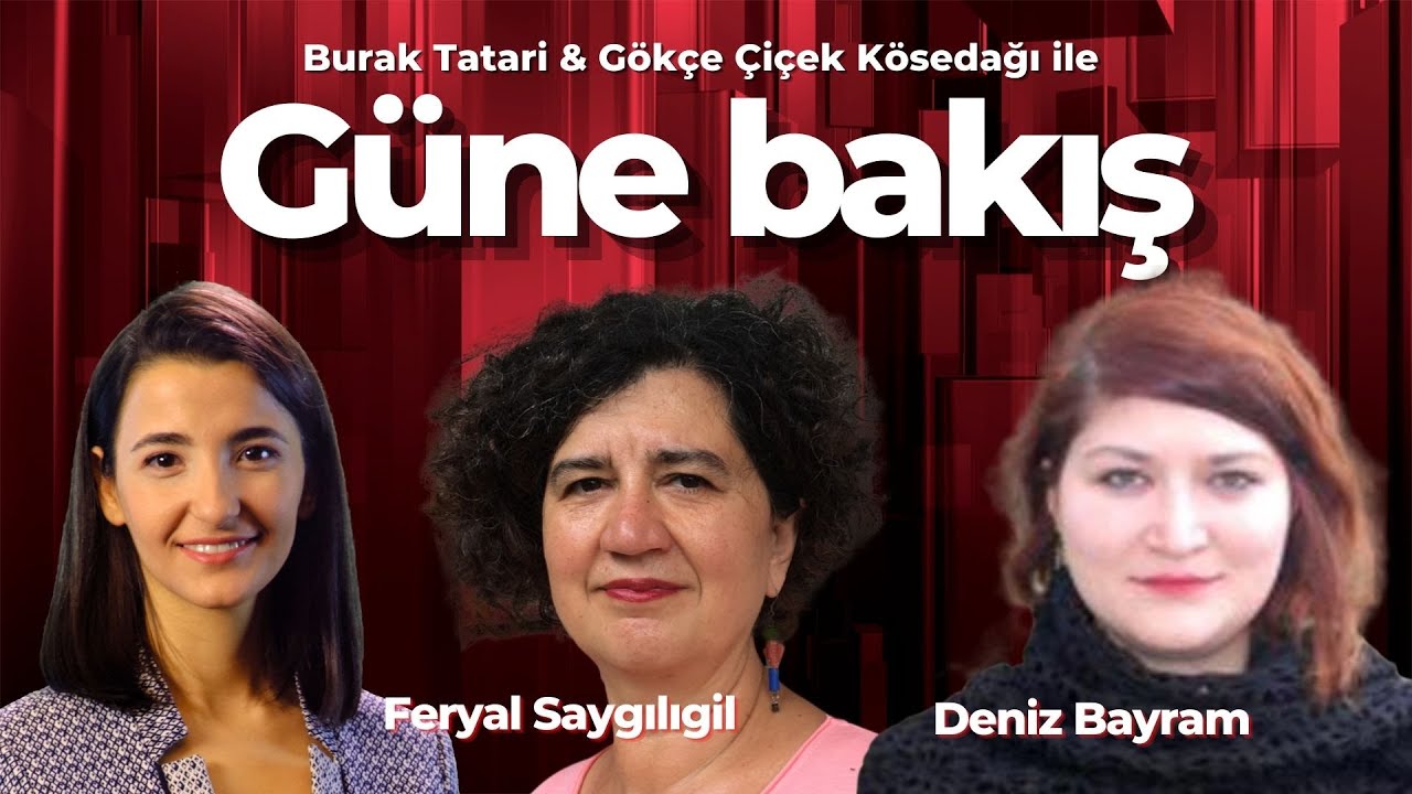 Güne Bakış: Deniz Bayram ve Feryal Saygılıgil ile Türkiye'nin İstanbul ...