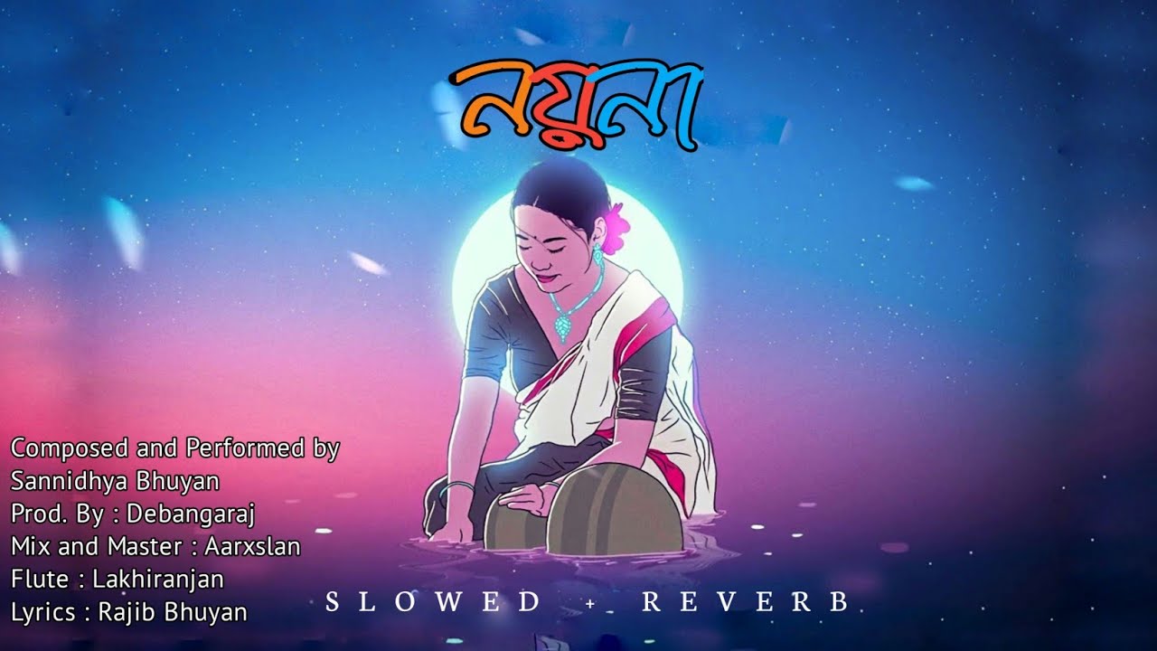 NOYONA ( slowed + reverb ) || Sannidhya Bhuyan || New Assamese Song ...