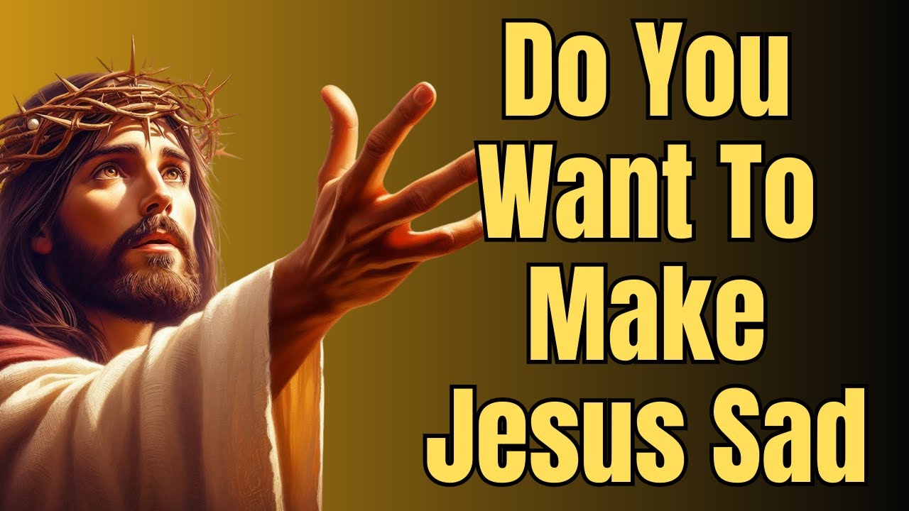 GOD Says: Do You Want To Make Jesus Sad | God Message For You | God's ...