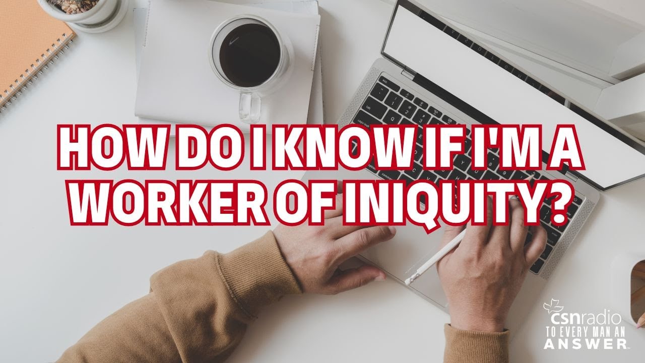 How Do I Know if I'm a Worker of Iniquity? - YouTube