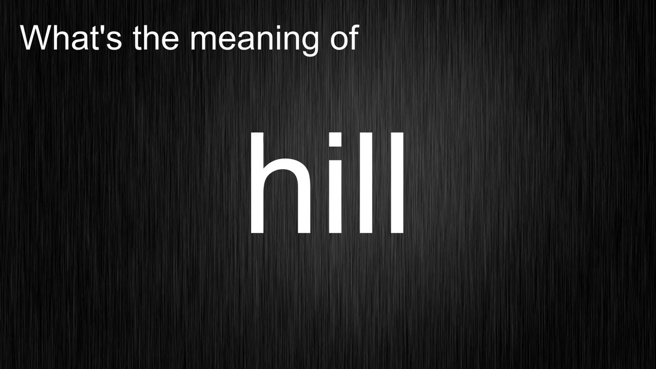 Discovering The Meaning And Pronunciation Of "hill"! - YouTube