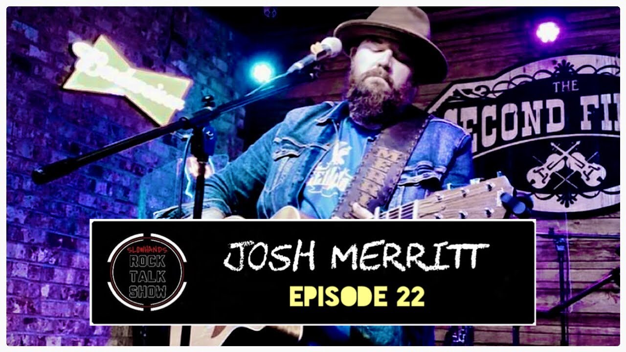 Slowhands Rock Talk Show Podcast #22 - Josh Merritt - YouTube