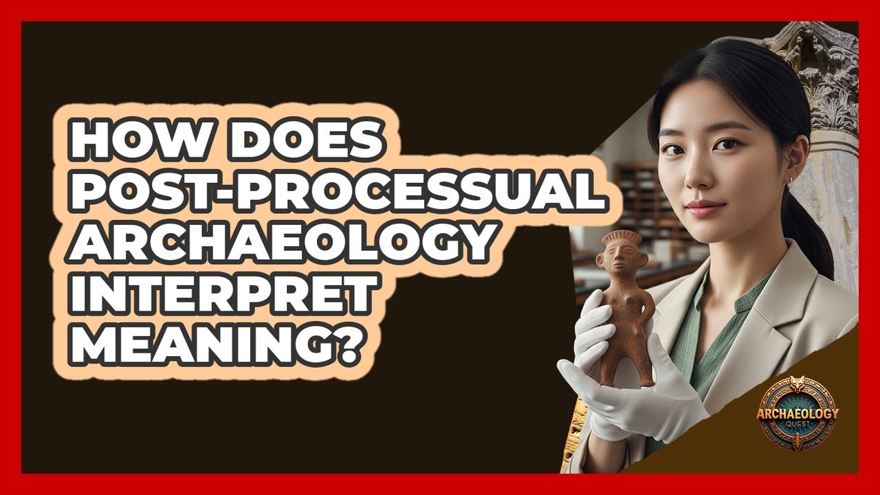 How Does Post-Processual Archaeology Interpret Meaning? - YouTube