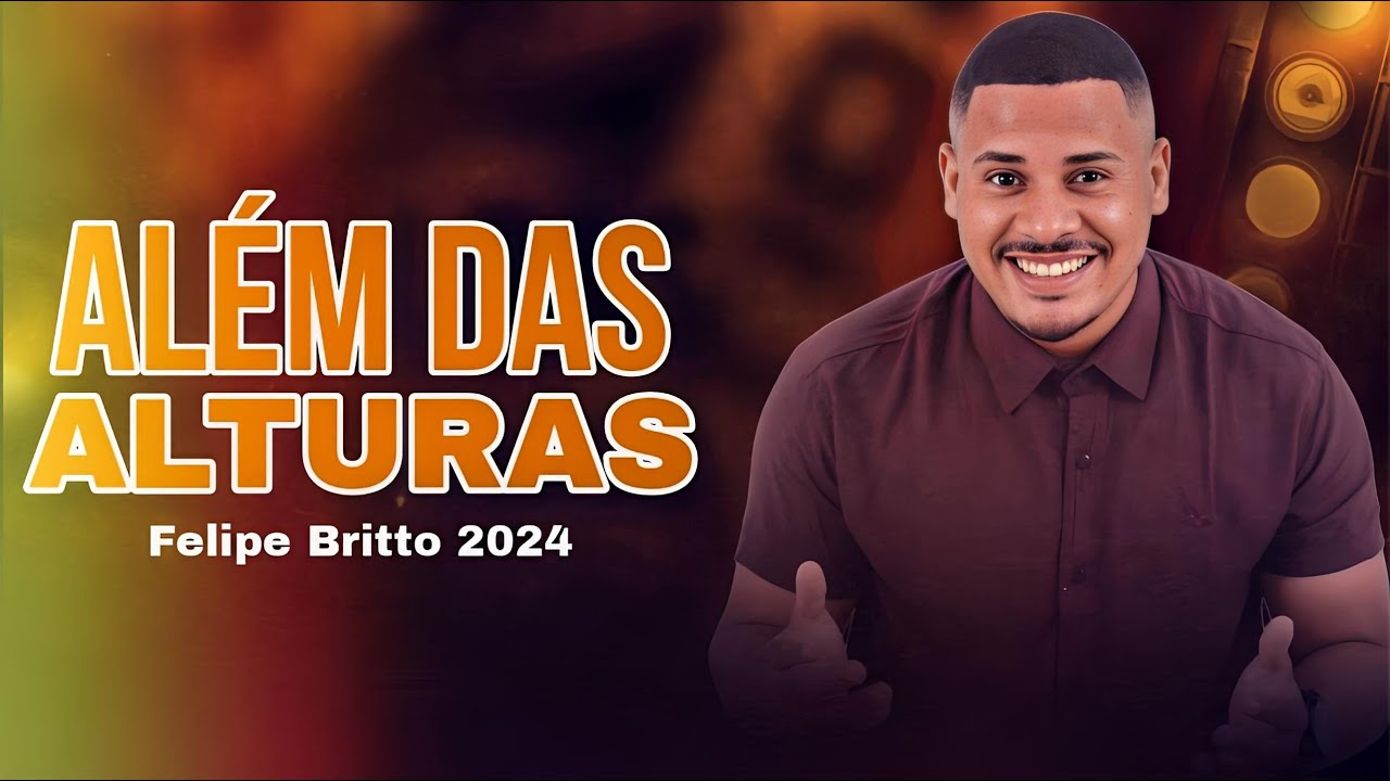 FORRÓ GOSPEL FELIPE BRITTO ALÉM DAS ALTURAS - YouTube