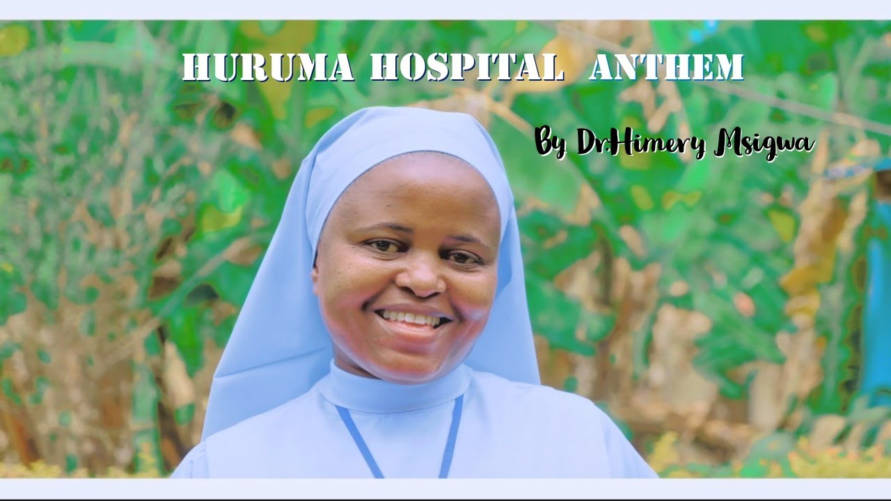 HURUMA HOSPITAL ANTHEM (Asante Mungu kwa zawadi ya Huruma hospitali ...