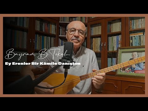 Bayram B. Tokel - Ey Erenler Bir Kâmile Danıştım [Canlı Performans]
