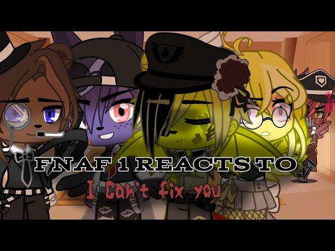 FNAF 1 Reacts to I Can't Fix You | Gacha Club | [Remake] |