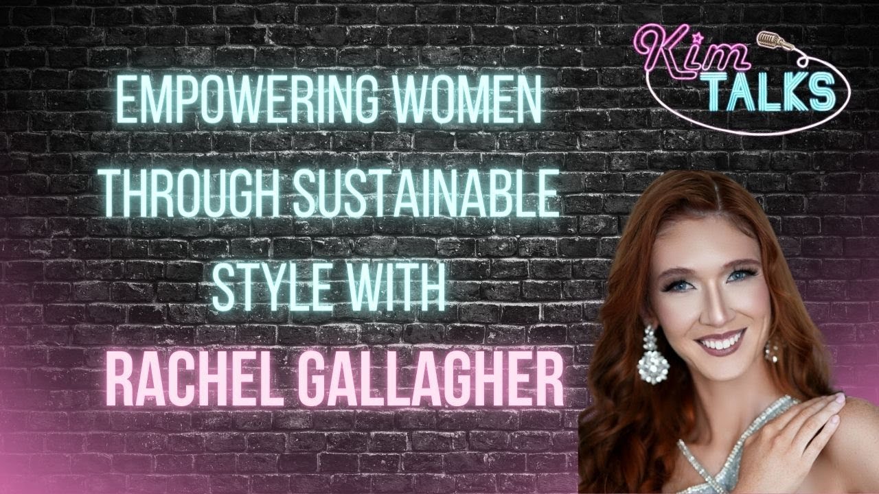 Empowering Women Through Sustainable Style with Rachel Gallagher ...